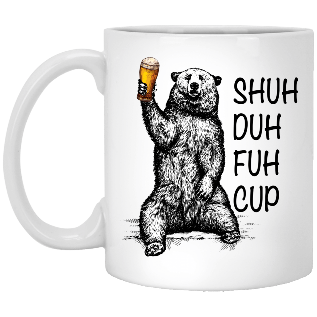 Shuh Duh Fuh Cup Funny Bear White Mug - Banantees