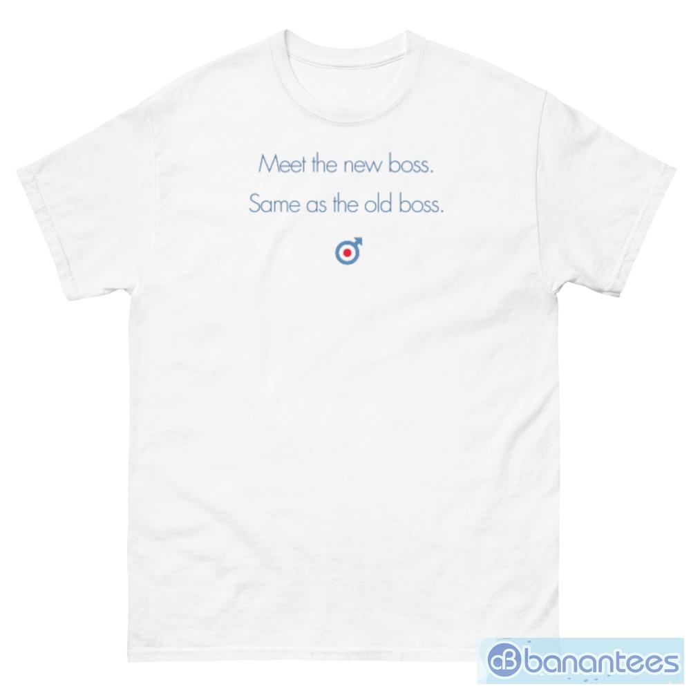 Male Meet the New Boss, Same As the Old Boss T-Shirt - Banantees