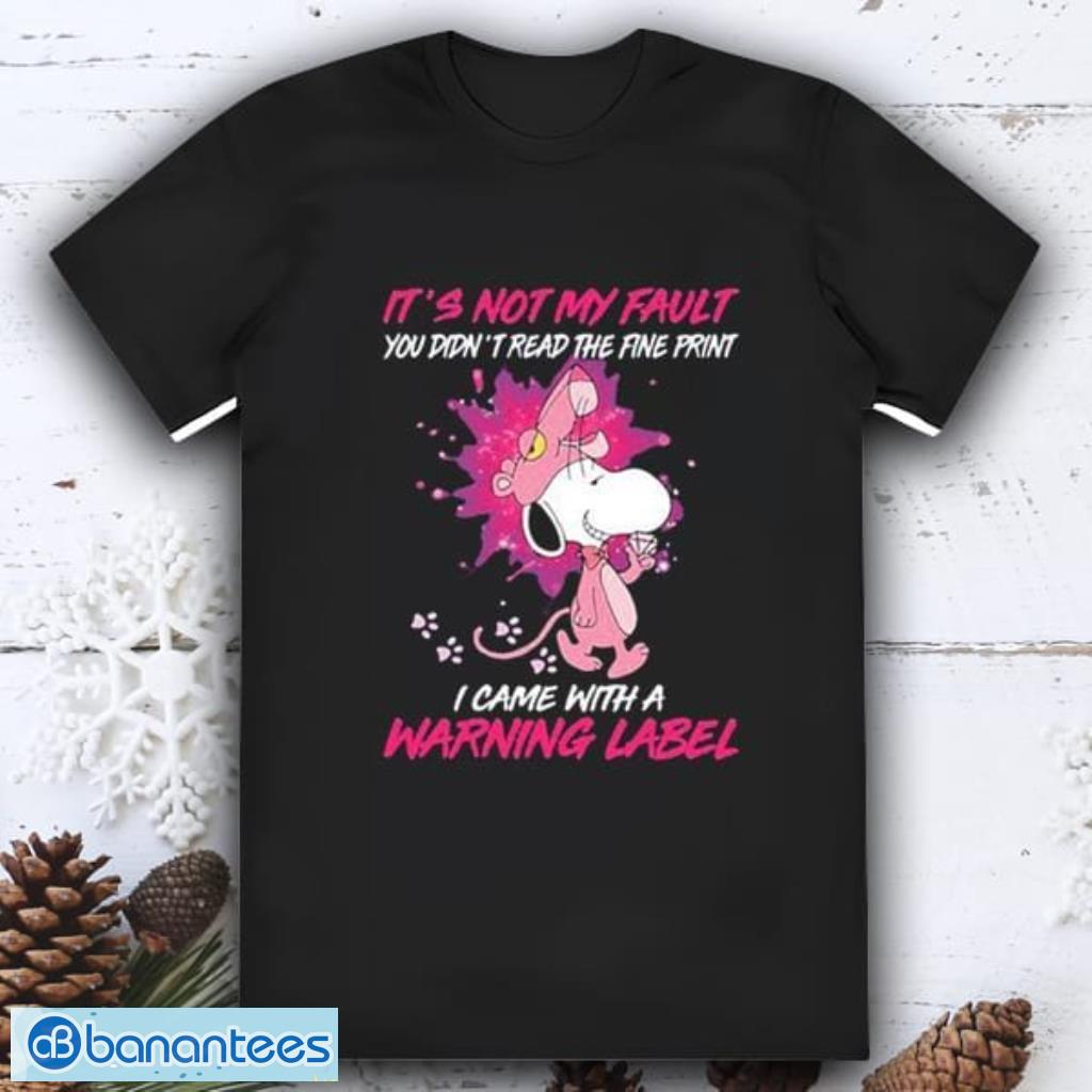 Snoopy Its Not My Fault You Dont Read The Fine Pink In Shirt - Banantees